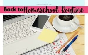 Start Your Back to Homeschool Routine - Forgetful Momma