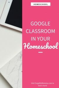 Google Classroom in Your Homeschool: Easy Planning Tips