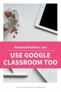 Google Classroom in Your Homeschool: Easy Planning Tips