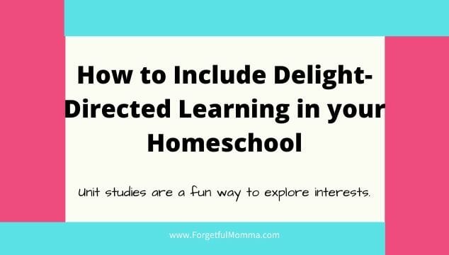 Delight-Directed Learning in your Homeschool - Forgetful Momma