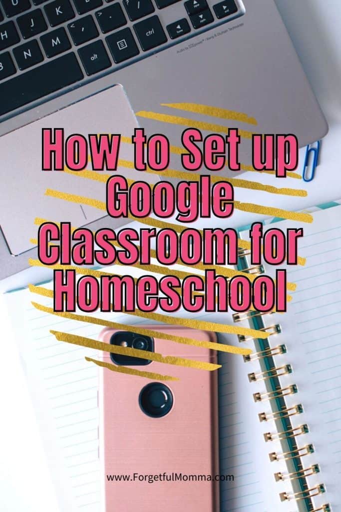 How To Set Up Google Classroom For Homeschool Forgetful Momma