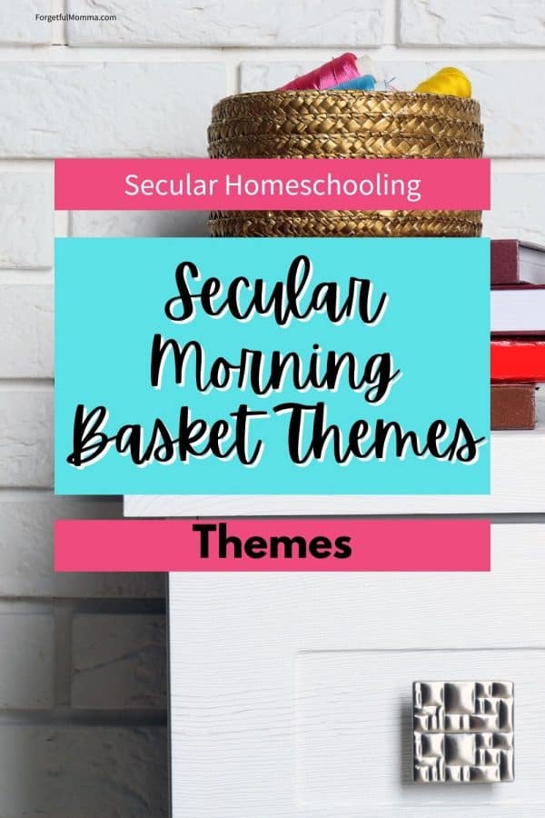 Secular Morning Basket Themes in Homeschooling